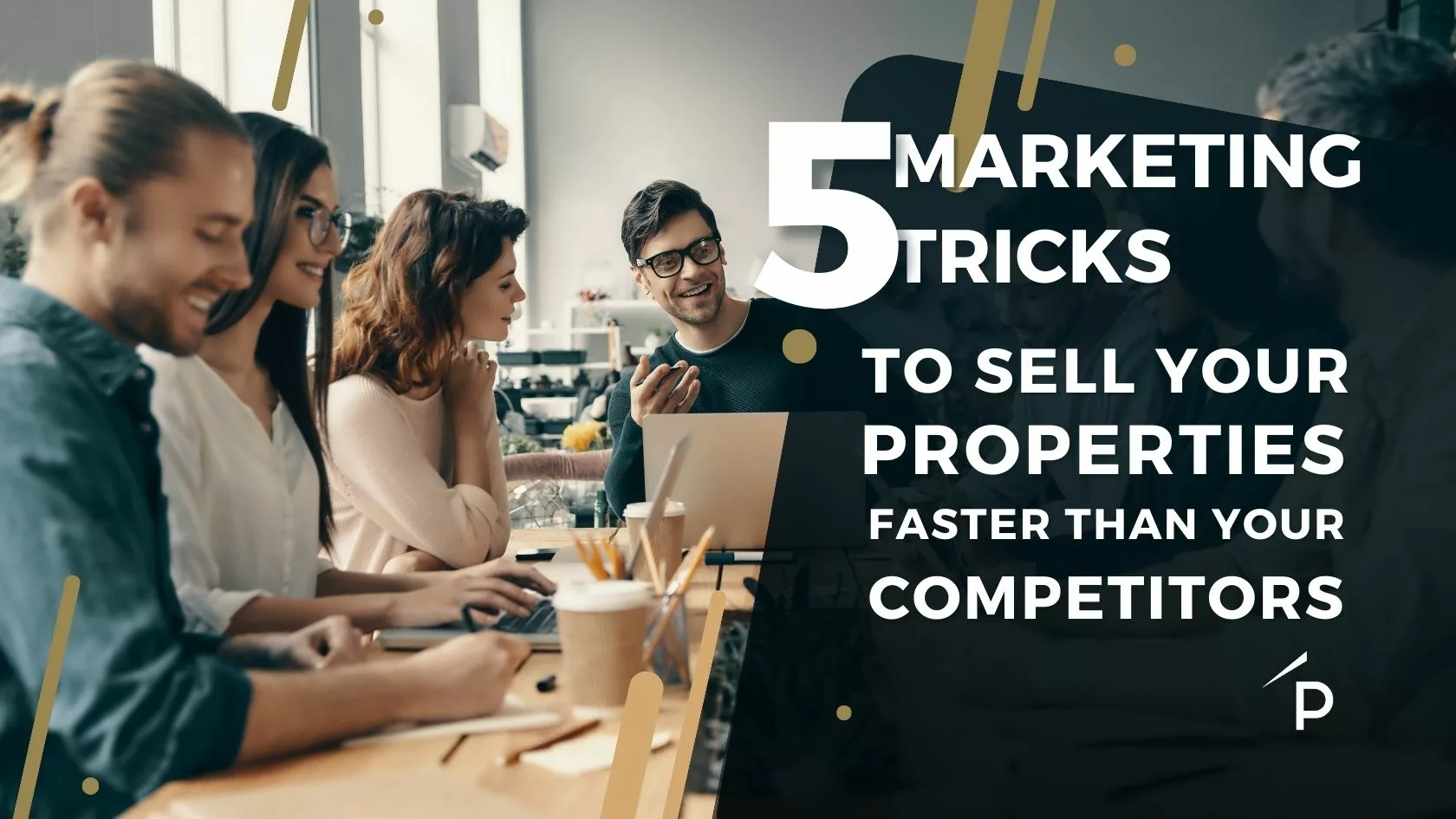 5 Marketing Tricks to Sell your Properties faster than your competitors